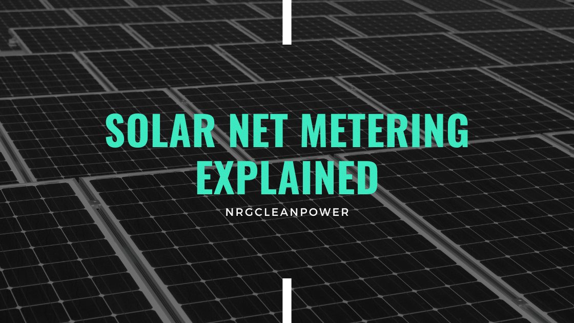 Solar Net Metering Explained: All You Need to Know - NRG Clean Power